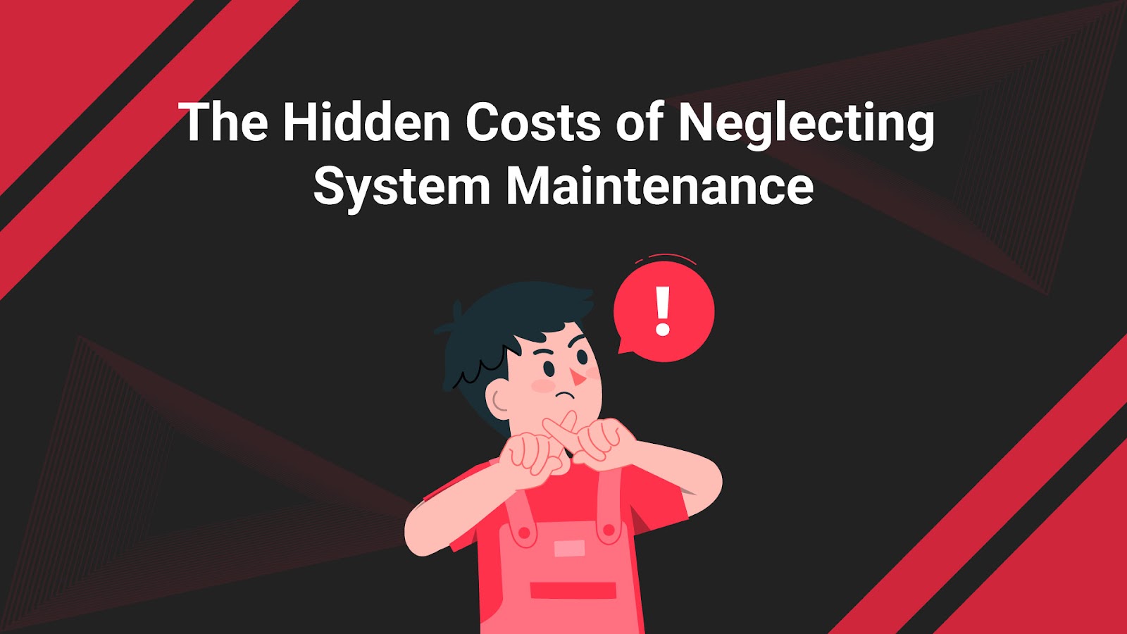 The Hidden Costs of Neglecting System Maintenance